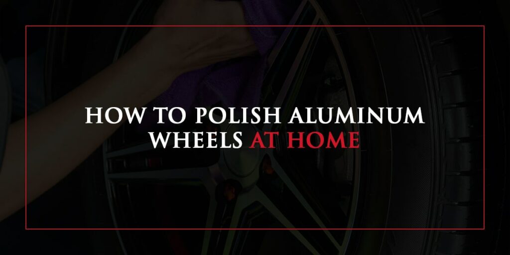 How to Polish Aluminum Wheels at Home - Top Flight Automotive